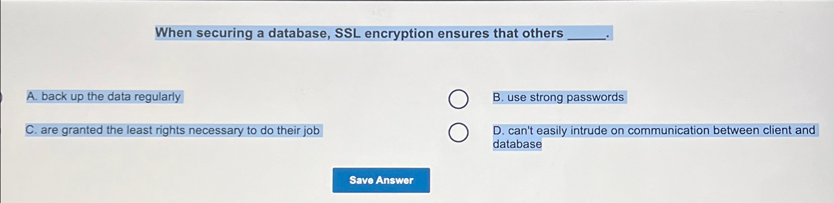 Solved When securing a database, SSL encryption ensures that | Chegg.com