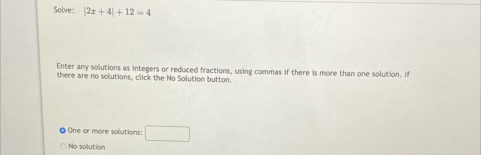 Solved Solve: |2x+4|+12=4Enter any solutions as integers or | Chegg.com