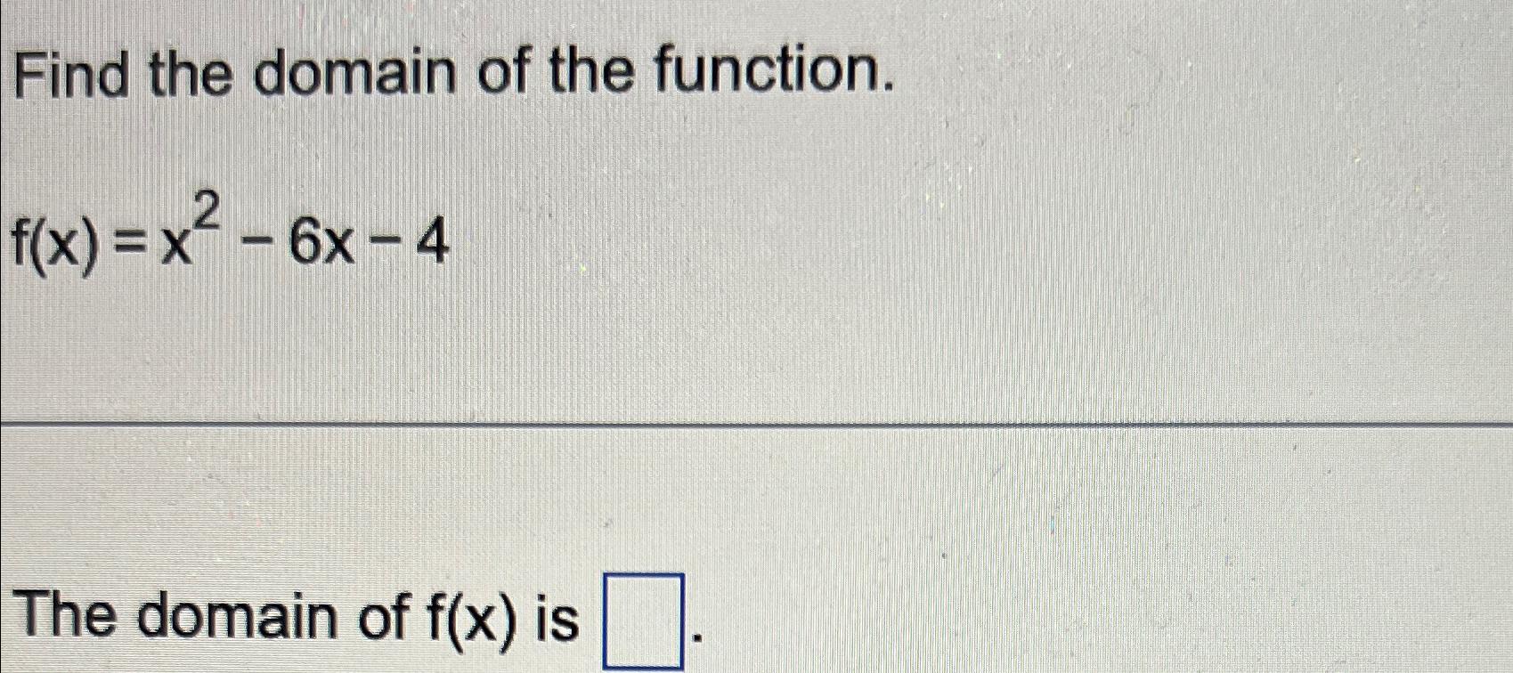 Solved Find The Domain Of The Function F X X2 6x 4the