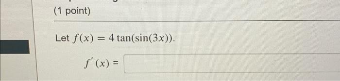 Solved f(x)=4tan(sin(3x))f′(x)= | Chegg.com