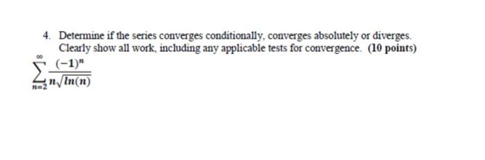 Solved 4. Determine if the series converges conditionally, | Chegg.com
