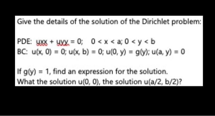 Solved Give the details of the solution of the Dirichlet | Chegg.com