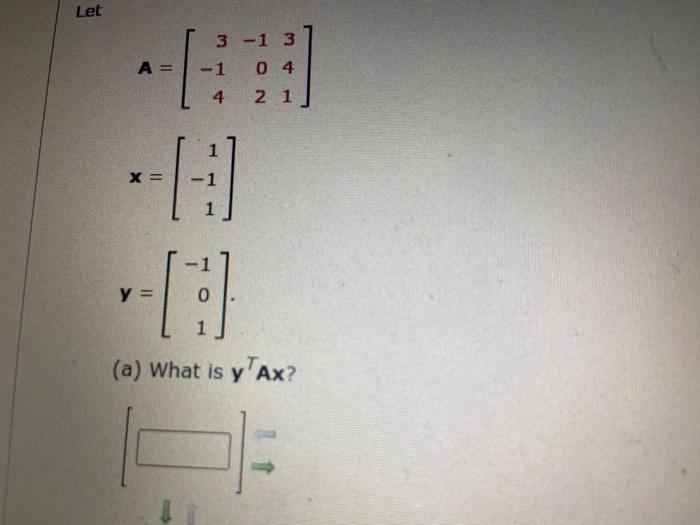 Solved Let A=⎣⎡3−14−102341⎦⎤x=⎣⎡1−11⎦⎤y=⎣⎡−101⎦⎤ (a) What is | Chegg.com