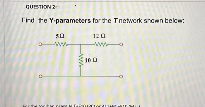 QUESTION 2- Find the Y-parameters for the T network | Chegg.com