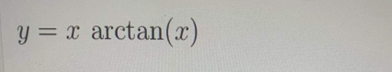 Solved y = x arctan(x) | Chegg.com