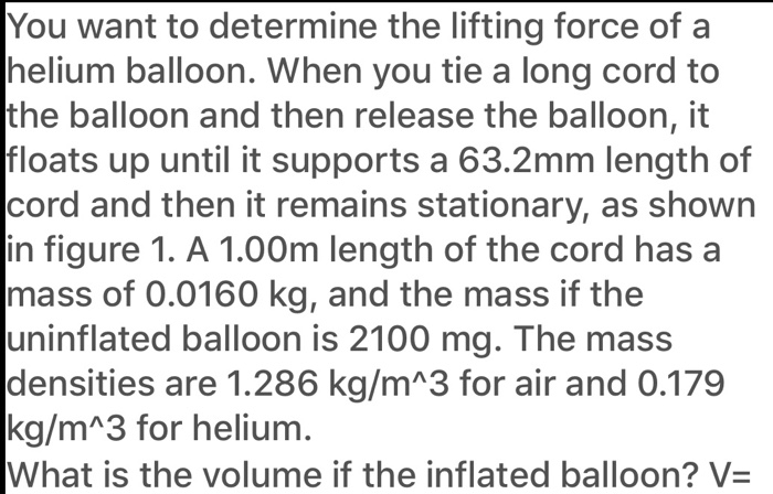 Solved You want to determine the lifting force of a helium | Chegg.com