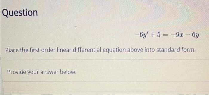 Solved Question −6y′+5=−9x−6y Place the first order linear | Chegg.com