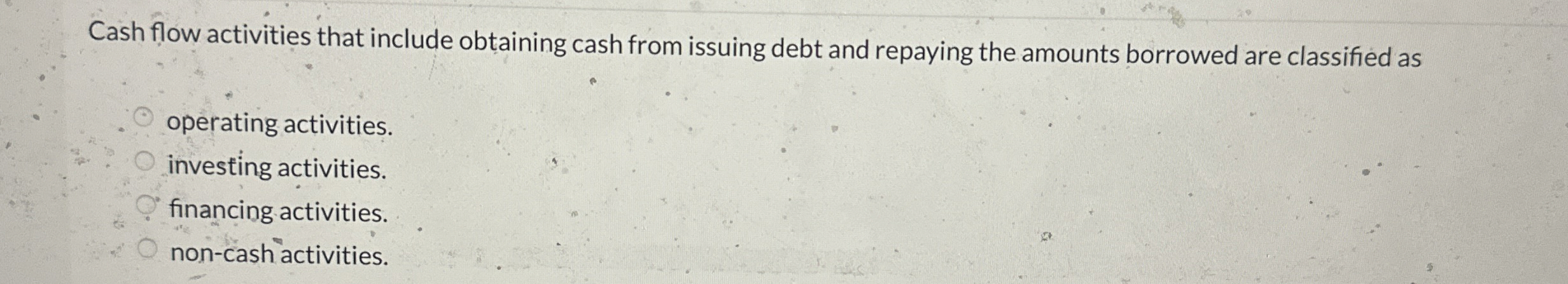 Solved Cash flow activities that include obtaining cash from | Chegg.com