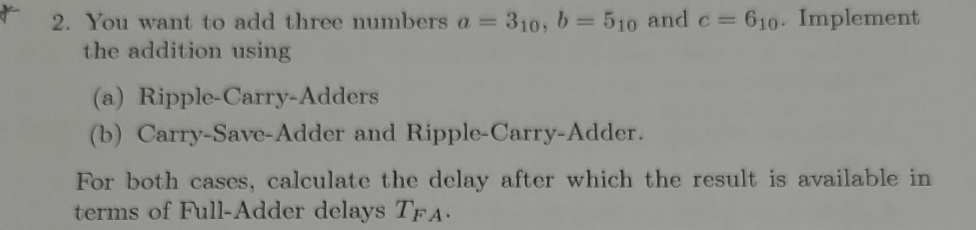 Solved 2. You want to add three numbers a=310,b=510 and | Chegg.com