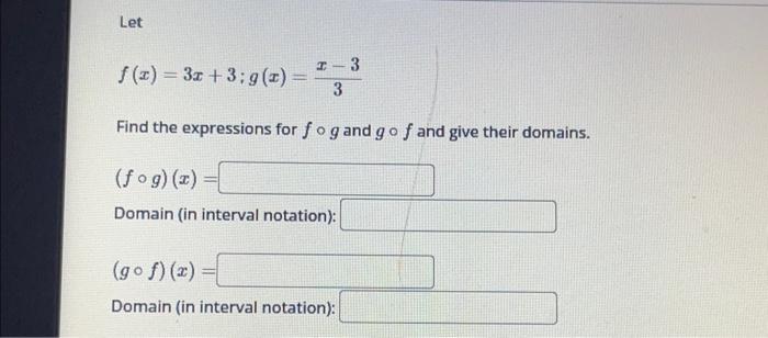 Solved Let f(x)=3x+3;g(x)=3x−3 Find the expressions for f∘g | Chegg.com