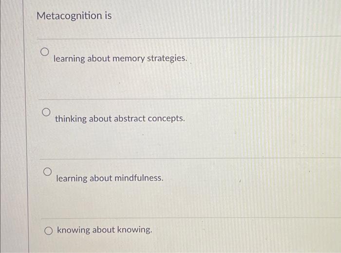 Solved Metacognition is learning about memory strategies. | Chegg.com