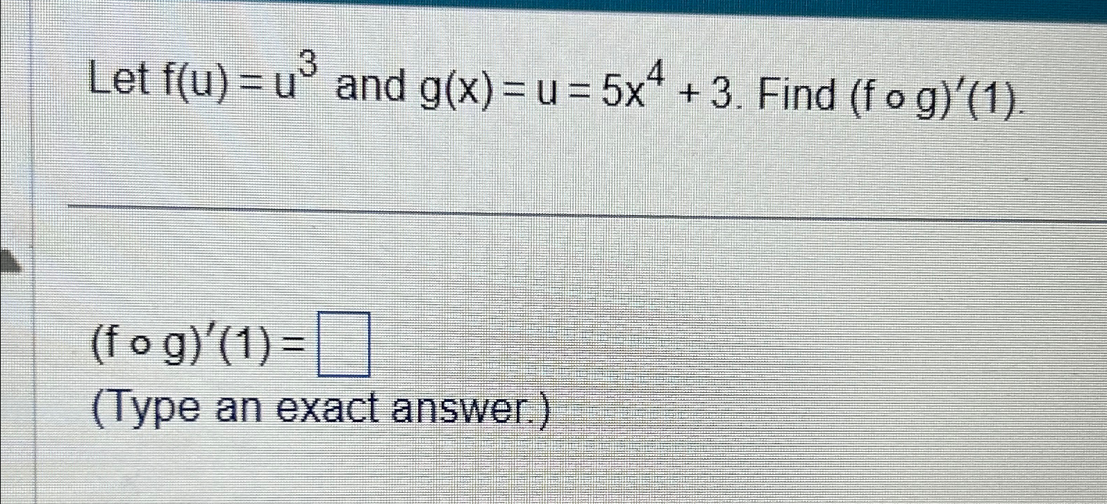 Solved Let f(u)=u3 ﻿and g(x)=u=5x4+3. ﻿Find | Chegg.com