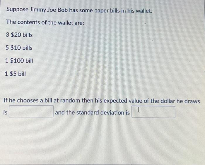Suppose Jimmy Joe Bob has some paper bills in his | Chegg.com