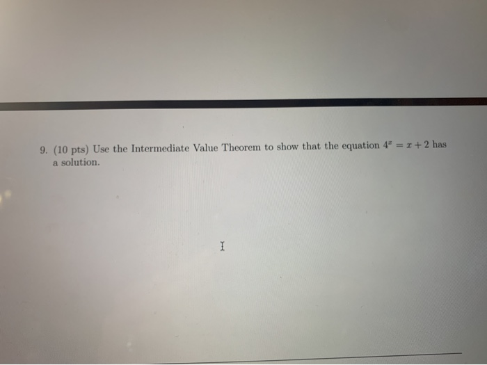 Solved 9. (10 pts) Use the Intermediate Value Theorem to | Chegg.com