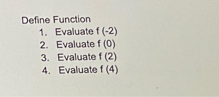Define Function 1. Evaluate f (-2) 2. Evaluate f (0) | Chegg.com