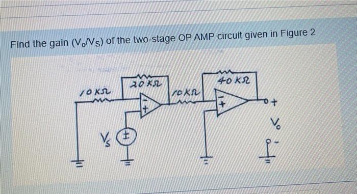 Solved Find the gain (V0 NS) of the two-stage OP AMP circuit | Chegg.com