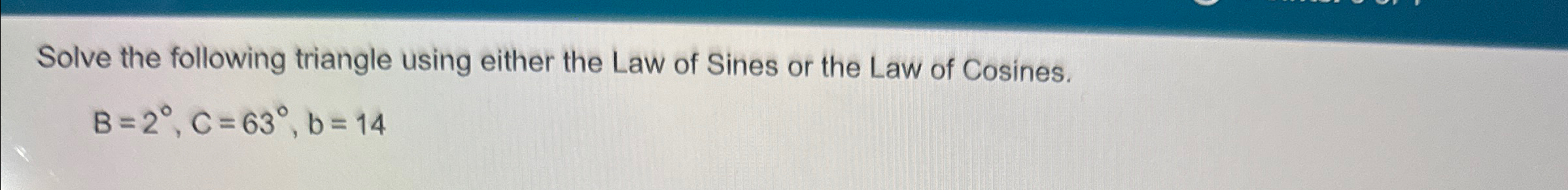 Solved Solve the following triangle using either the Law of | Chegg.com