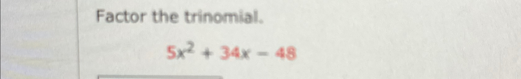 Solved Factor the trinomial.5x2+34x-48 | Chegg.com