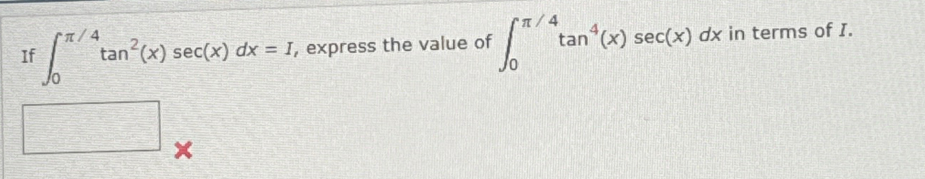 Solved If ∫0π4tan2(x)sec(x)dx=I, express the value of | Chegg.com