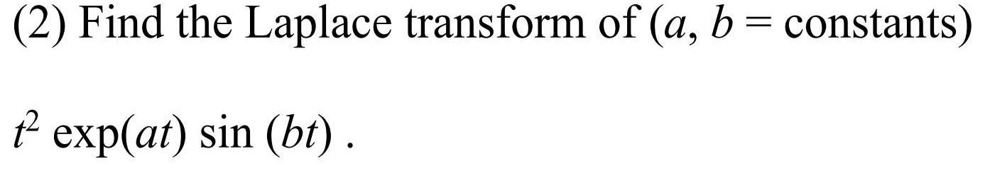 Solved (2) Find the Laplace transform of (a,b= constants ) | Chegg.com