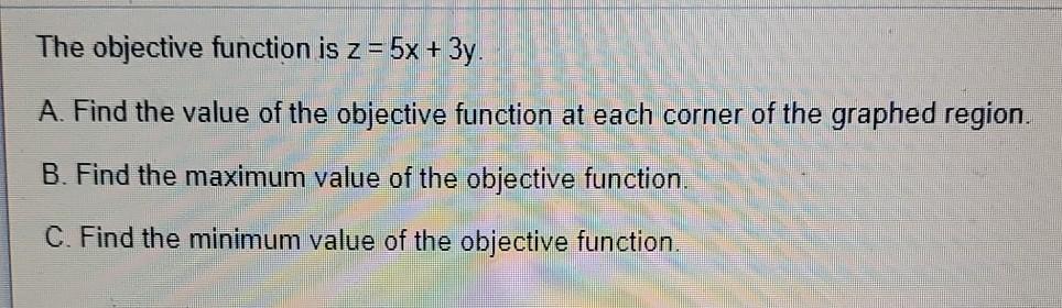 Solved The Objective Function Is Z 5x 3y A Find The
