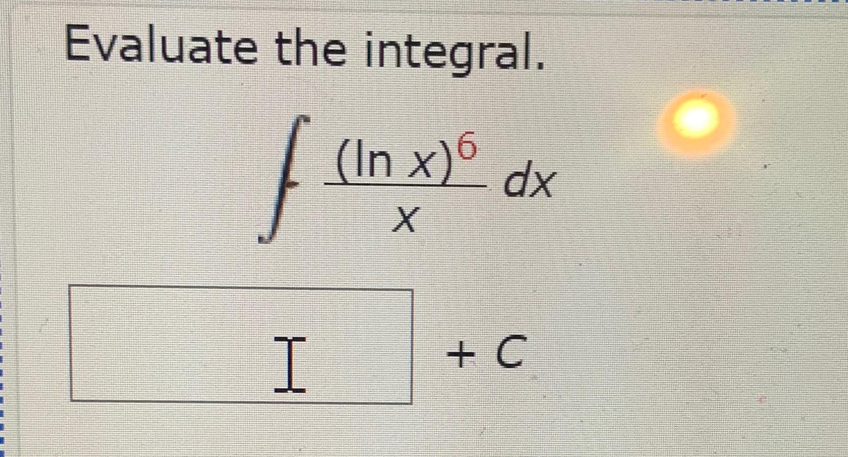 Solved Evaluate the integral.∫﻿﻿(lnx)6xdx | Chegg.com