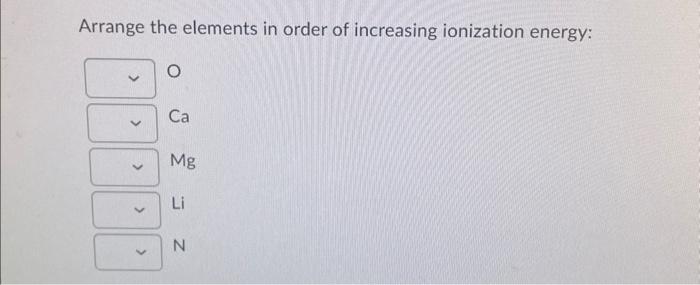 Solved Arrange the elements in order of increasing | Chegg.com