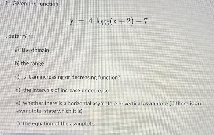 Solved 1. Given the function y=4log5(x+2)−7 , determine: a) | Chegg.com