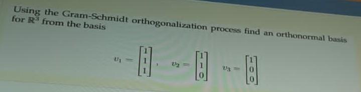 Solved Using the Gram-Schmidt orthogonalization process find | Chegg.com