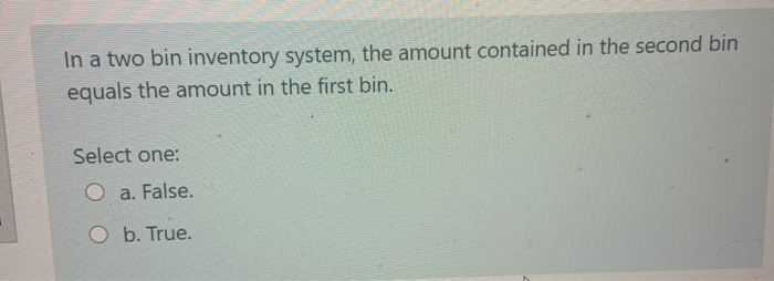 Solved In a two bin inventory system, the amount contained | Chegg.com