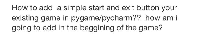 Solved How to add a simple start and exit button your | Chegg.com