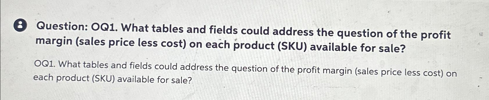 Solved 8 ﻿Question: OQ1. ﻿What tables and fields could | Chegg.com