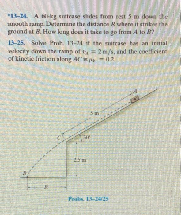 Solved *13–24. A 60-kg suitcase slides from rest 5 m down | Chegg.com
