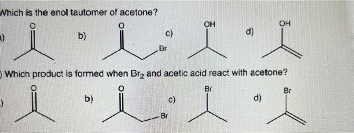 Solved a) which is the enol tautomer of acetone ? b ) which | Chegg.com