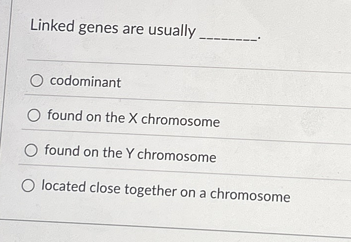 Solved Linked genes are usually q,codominantfound on the x | Chegg.com