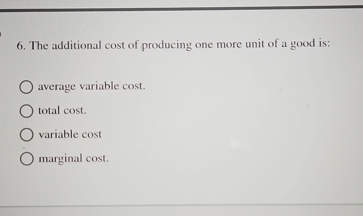 Solved The additional cost of producing one more unit of a | Chegg.com