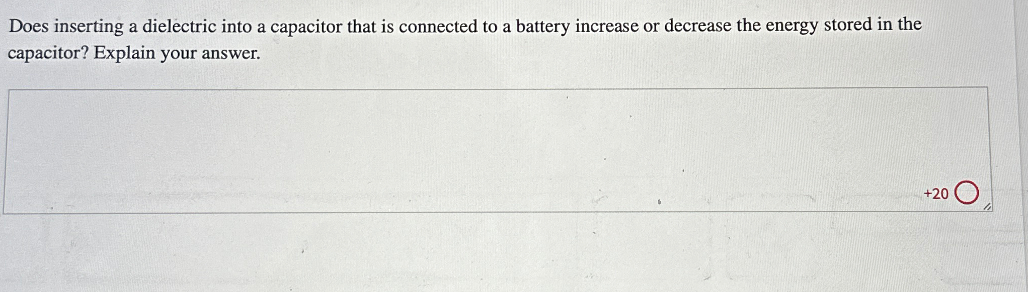 Solved Does inserting a dielectric into a capacitor that is | Chegg.com