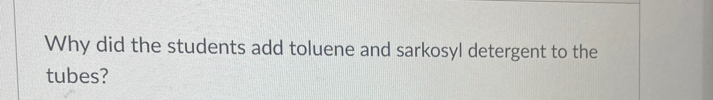 Solved Why did the students add toluene and sarkosyl | Chegg.com