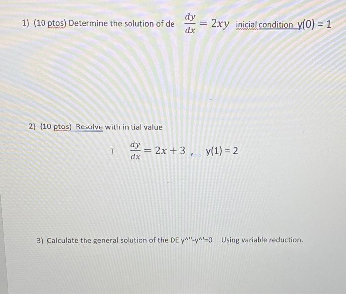 Solved 1) (10 ptos) Determine the solution of de dy dx 2xy | Chegg.com Solved 1) (10 ptos) Determine the solution of de dy dx 2xy | Chegg.com