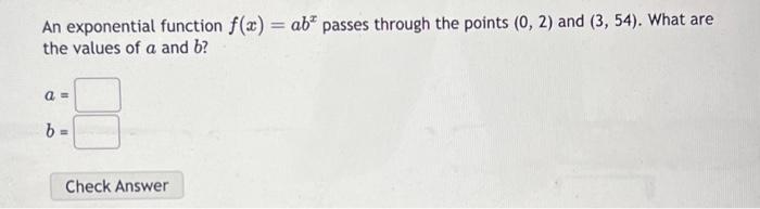 Solved An Exponential Function F X Abx Passes Through The