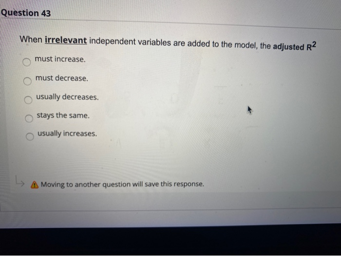 Solved Question 43 When irrelevant independent variables are | Chegg.com