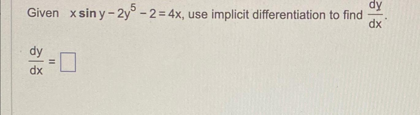 Solved Given xsiny-2y5-2=4x, ﻿use implicit differentiation | Chegg.com