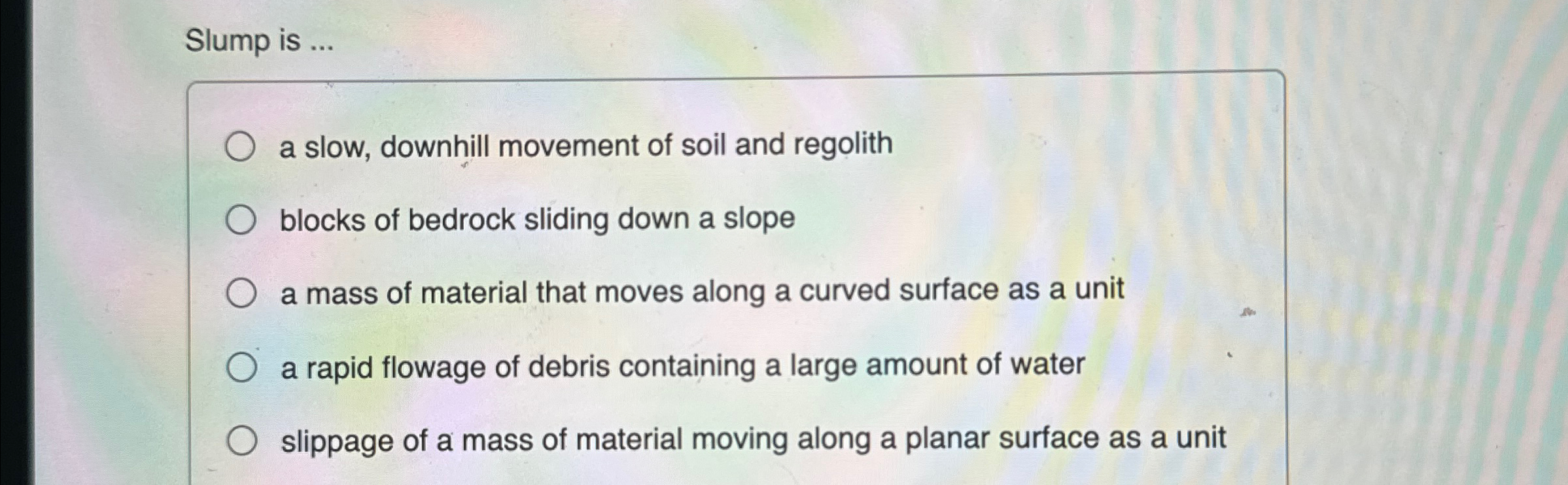 Solved Slump is q,a slow, downhill movement of soil and | Chegg.com