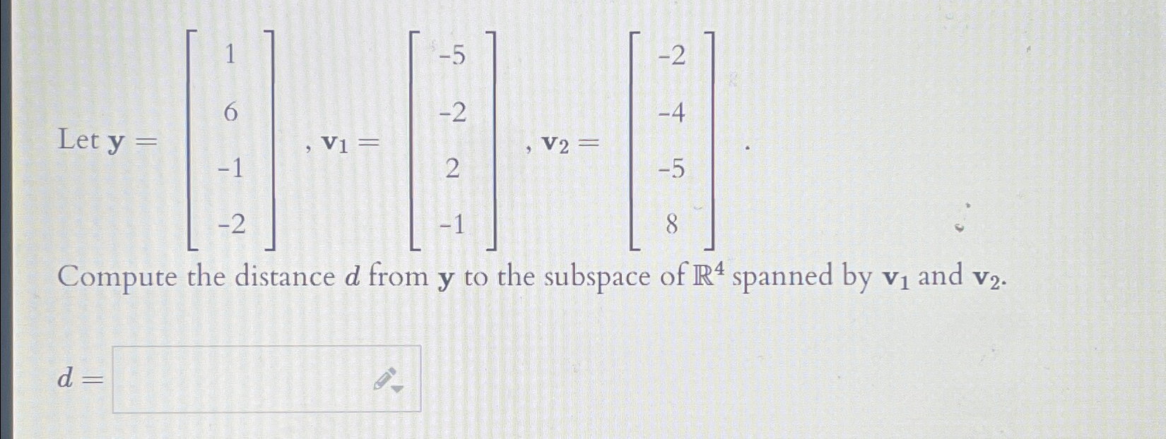 Solved Let y=[16-1-2],v1=[-5-22-1],v2=[-2-4-58]Compute the | Chegg.com