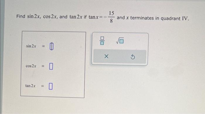 Solved Find sin2x,cos2x, and tan2x if tanx=−815 and x | Chegg.com