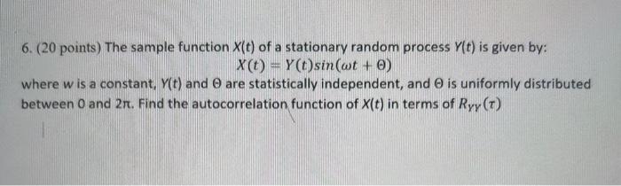 Solved 6. (20 points) The sample function X(t) of a | Chegg.com