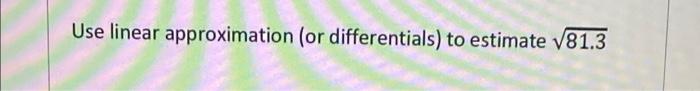 Solved Use linear approximation (or differentials) to | Chegg.com