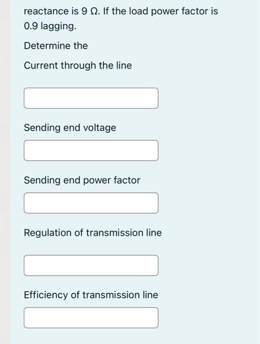 Solved reactance is 9Ω. If the load power factor is 0.9 | Chegg.com