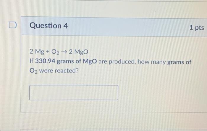 Solved Question 4 1 pts 2 Mg + O2 → 2 Mgo If 330.94 grams of | Chegg.com