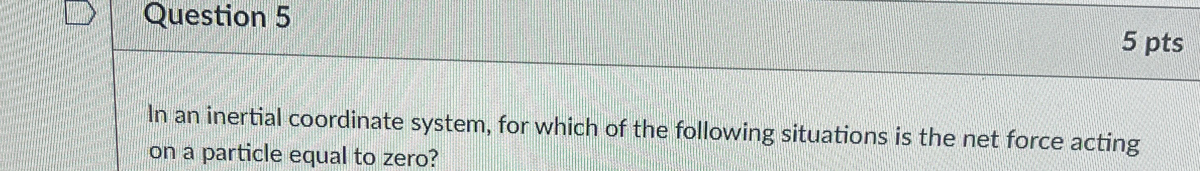 Solved Question 5In an inertial coordinate system, for which | Chegg.com